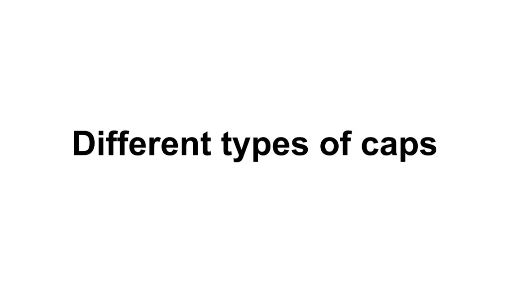 PPT - Different types of caps PowerPoint Presentation, free download ...