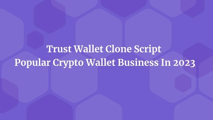 PPT - Trust Wallet Clone Script - Popular Crypto Wallet Business In 2023 PowerPoint Presentation ...