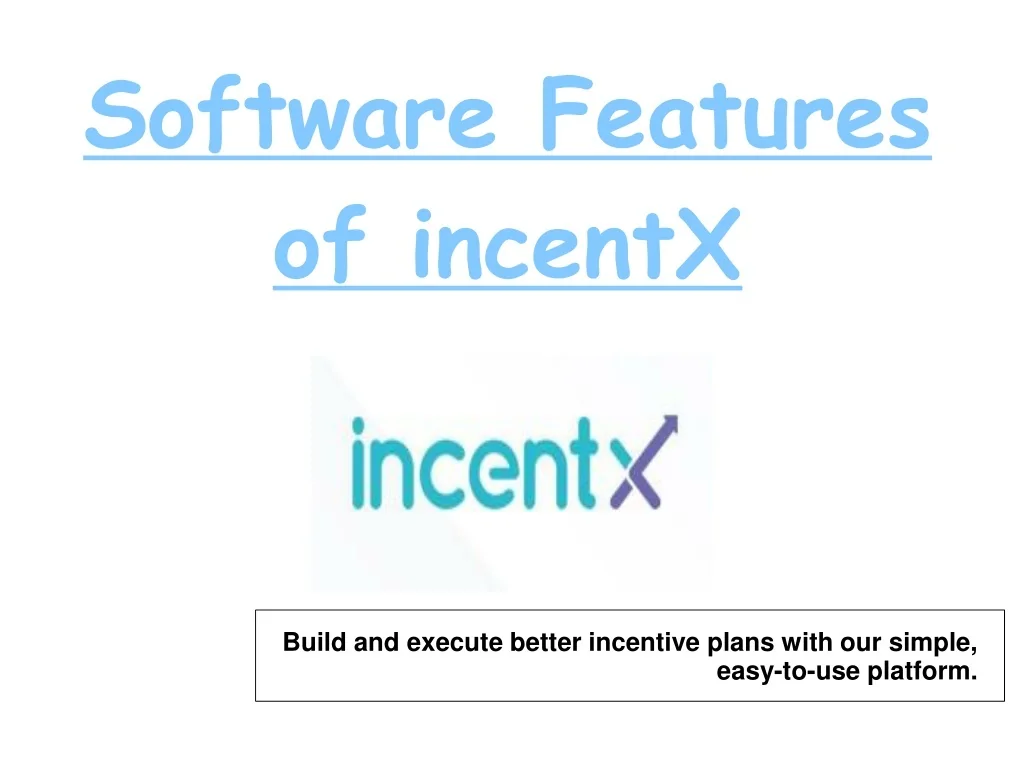 PPT - Software Features of incentX PowerPoint Presentation, free ...