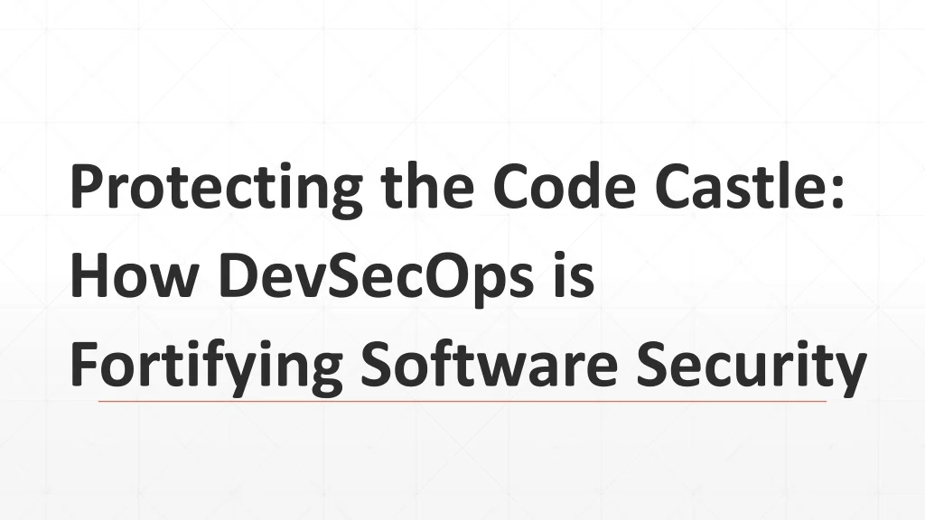 PPT - Protecting the Code Castle: How DevSecOps is Fortifying Software ...