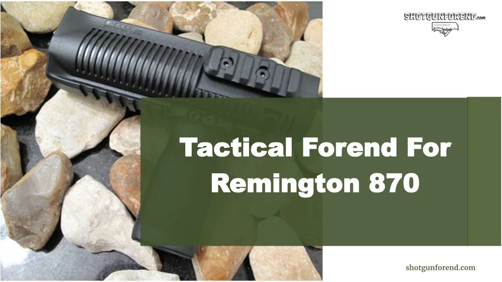 PPT - Tactical Forend For Remington 870 PowerPoint Presentation, free ...