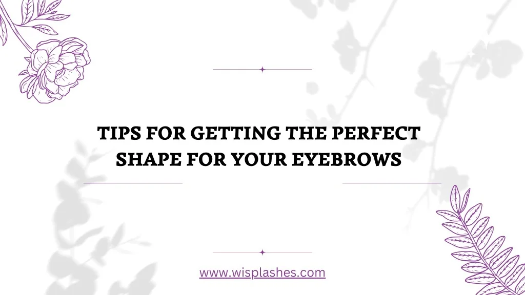PPT - Tips for Getting the Perfect Shape for Your Eyebrows PowerPoint ...