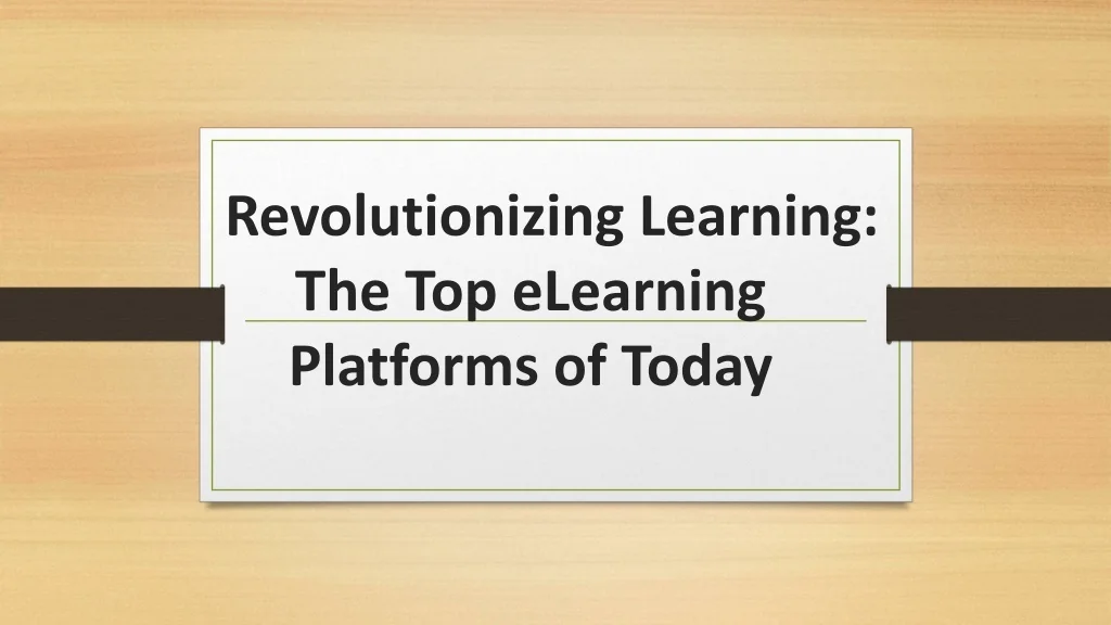 PPT - Revolutionizing Learning: top elearning platform PowerPoint Presentation - ID:12211626
