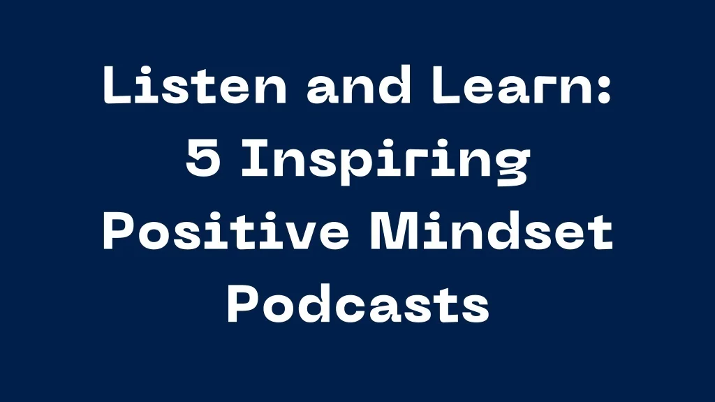 PPT - Listen and Learn 5 Inspiring Positive Mindset Podcasts PowerPoint ...