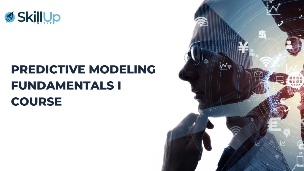 PPT - Predictive Modeling Fundamentals I Course - SkillUp Online PowerPoint Presentation - ID ...