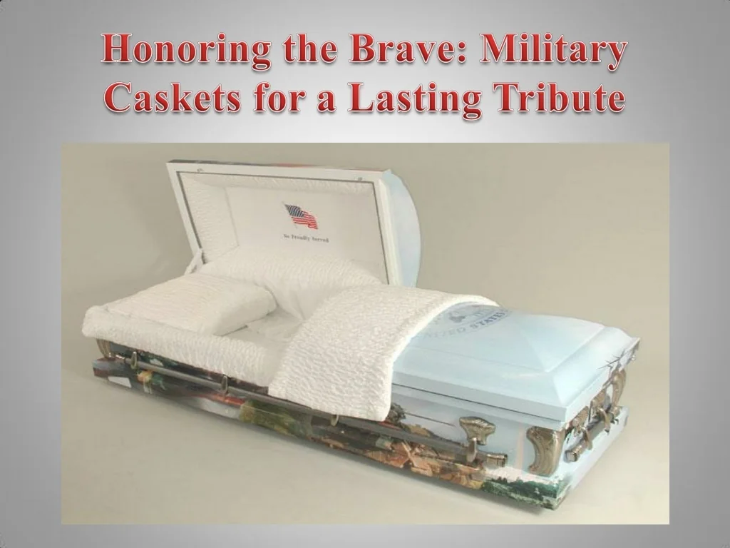PPT - Honoring the Brave Military Caskets for a Lasting Tribute ...