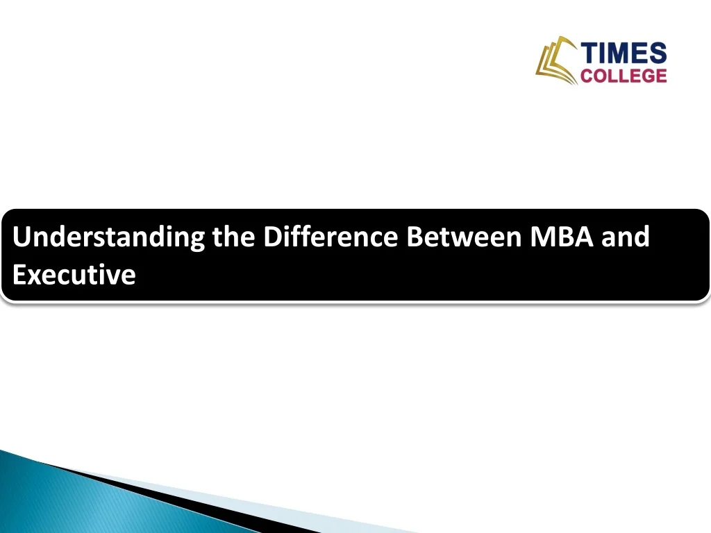 PPT - Understanding the Difference Between MBA and Executive PowerPoint Presentation - ID:12242318