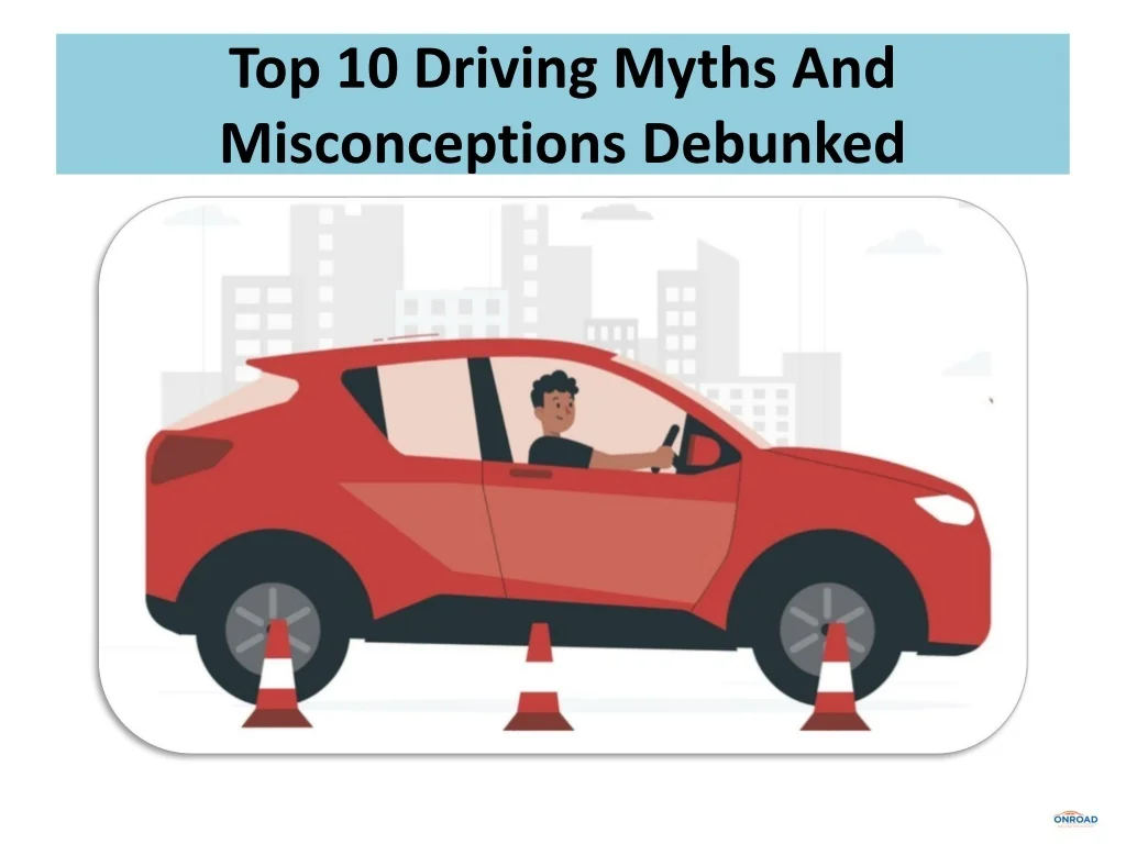 PPT - Top 10 Driving Myths And Misconceptions Debunked PowerPoint ...
