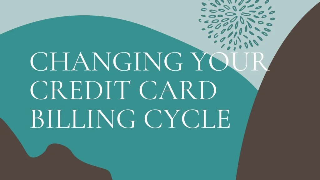 PPT - Changing Your Credit Card Billing Cycle PowerPoint Presentation ...
