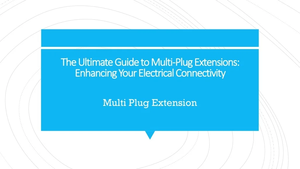 PPT - The Ultimate Guide to Multi-Plug Extensions PowerPoint ...