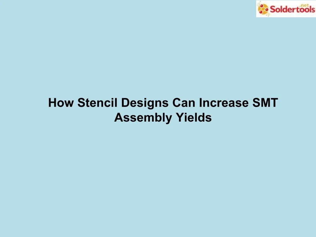 PPT - How Stencil Designs Can Increase SMT Assembly Yields PowerPoint ...