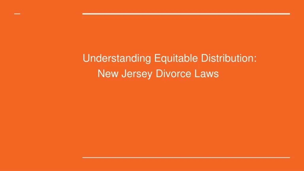 PPT - Understanding Equitable Distribution_New Jersey Divorce Laws ...