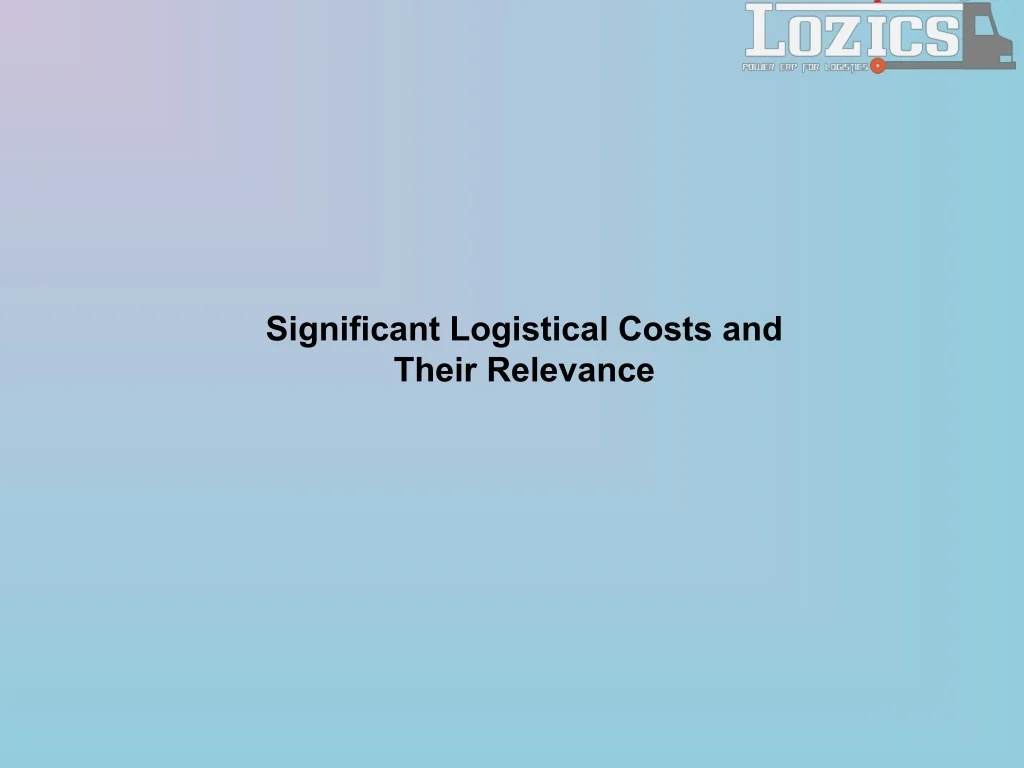 PPT - Significant Logistical Costs and Their Relevance PowerPoint ...