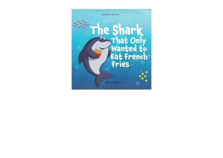 PPT - Kindle online PDF The Shark That Only Wanted To Eat French Fries ...