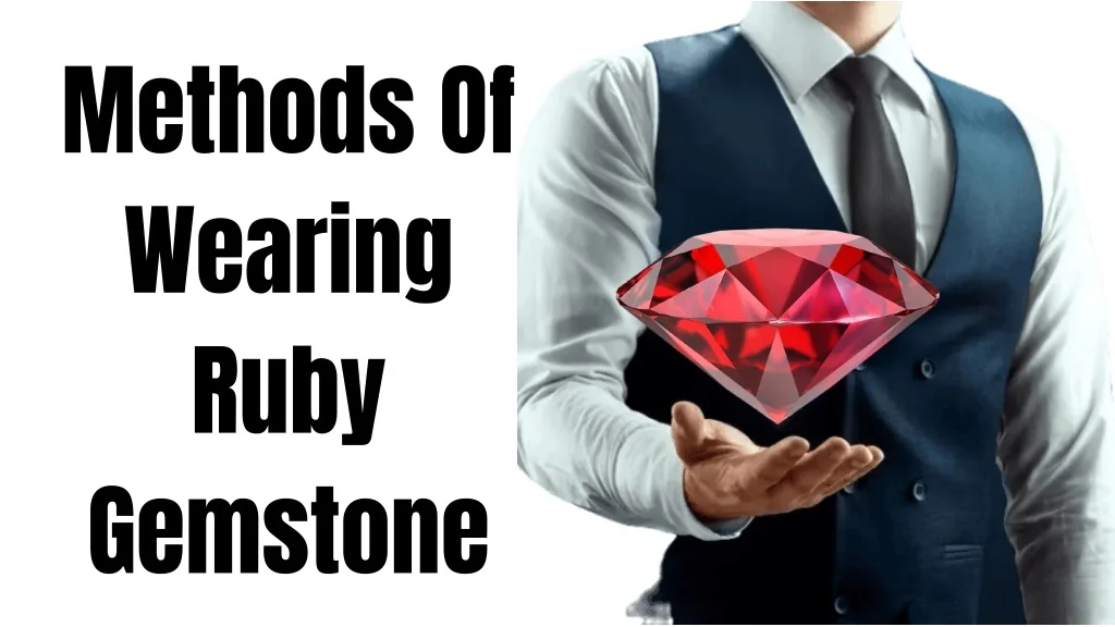 PPT - Methods Of Wearing Ruby Gemstone PowerPoint Presentation, free ...