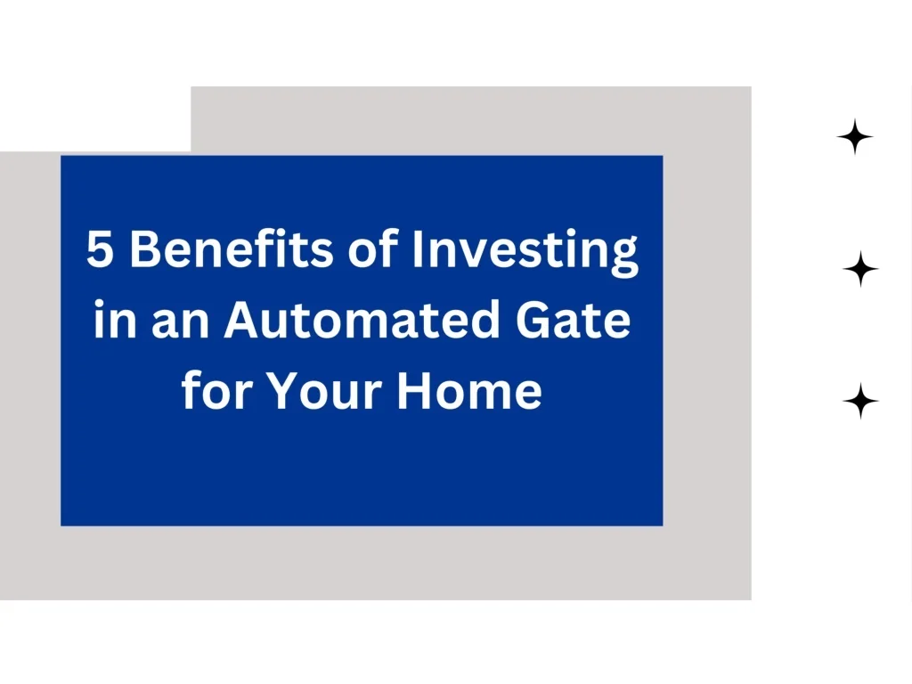 PPT - 5 Benefits of Investing in an Automated Gate for Your Home (1 ...