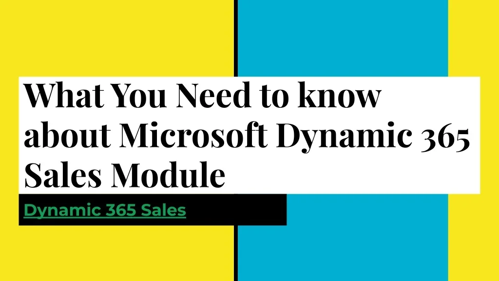 PPT - What You Need to know about Microsoft Dynamic 365 Sales Module ...