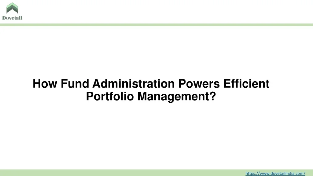 PPT - How Fund Administration Powers Efficient Portfolio Management ...