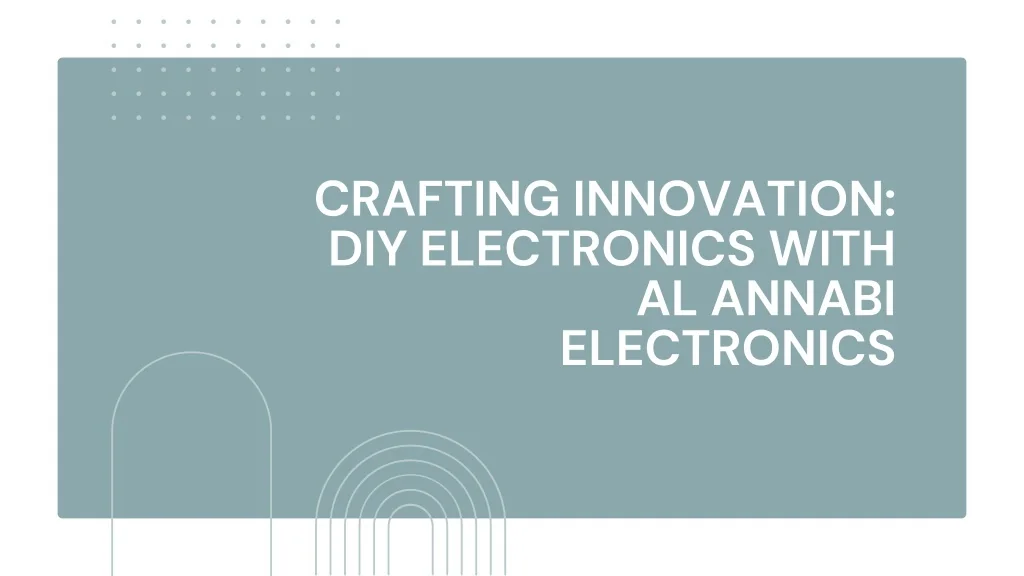 PPT - Crafting Innovation DIY Electronics with Al Annabi Electronics ...