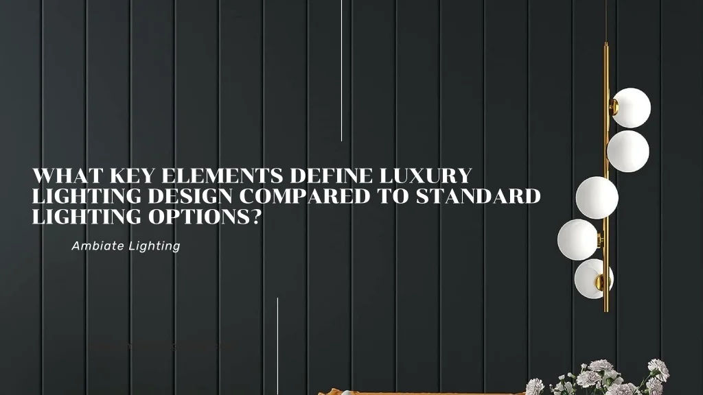 PPT - What key elements define luxury lighting design compared to ...