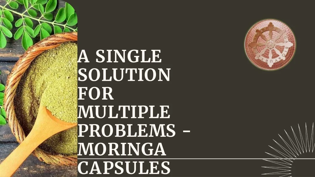 PPT - A Single Solution for Multiple Problems - Moringa Capsules ...
