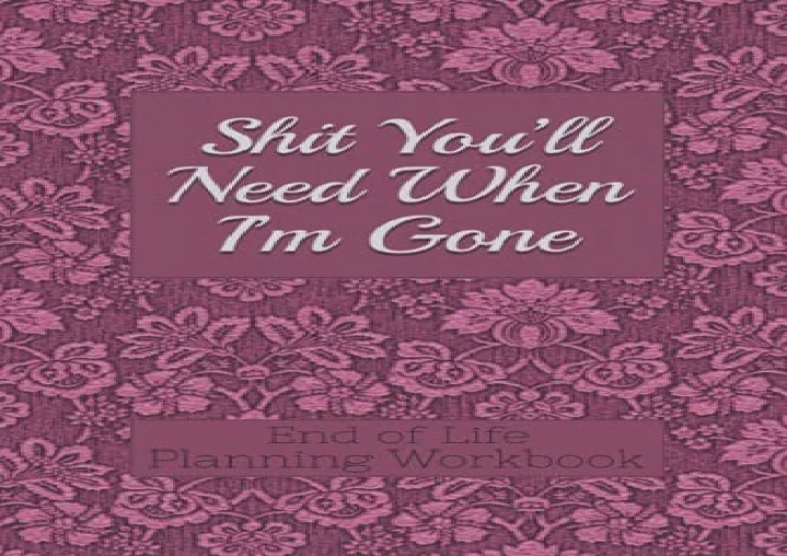 PPT - (PDF) End of Life Planning Workbook : Shit You'll Need When I'm ...