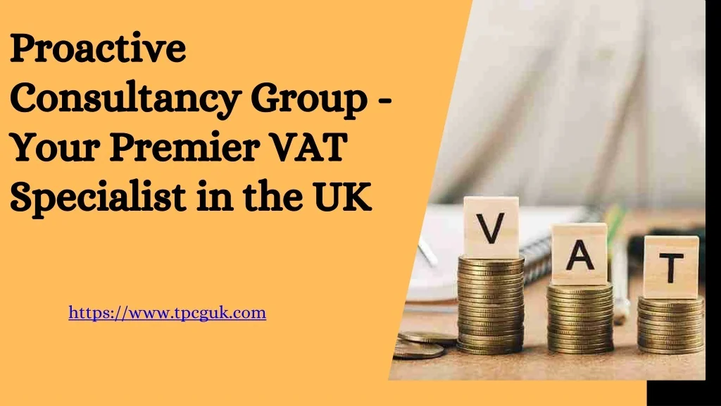 PPT - Proactive Consultancy Group - Your Premier VAT Specialist in the UK PowerPoint ...