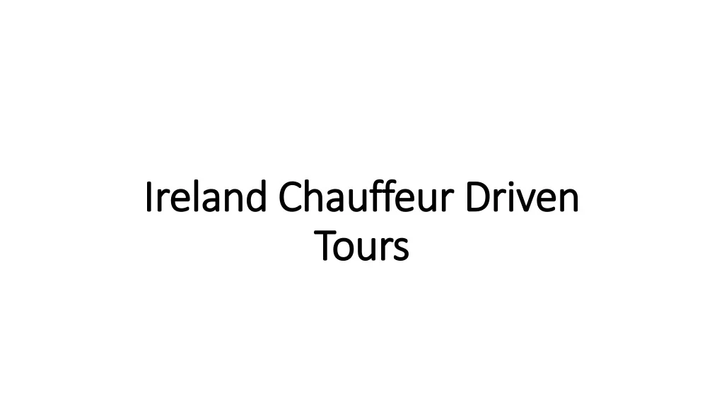 PPT - Ireland Chauffeur Driven Tours PowerPoint Presentation, free ...