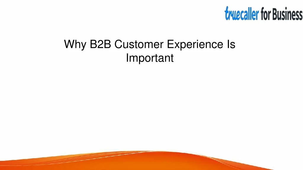 PPT - Why B2B Customer Experience Is Important PowerPoint Presentation ...
