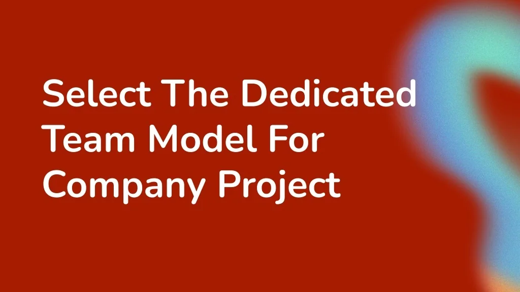 PPT - Select The Dedicated Team Model For Company Project PowerPoint ...