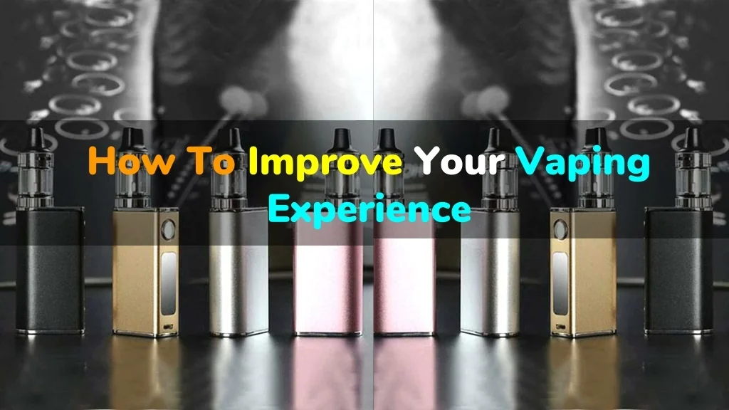 PPT - How To Improve Your Vaping Experience PowerPoint Presentation ...