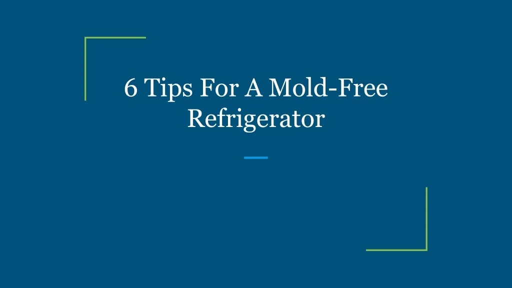PPT - 6 Tips For A Mold-Free Refrigerator PowerPoint Presentation, free ...