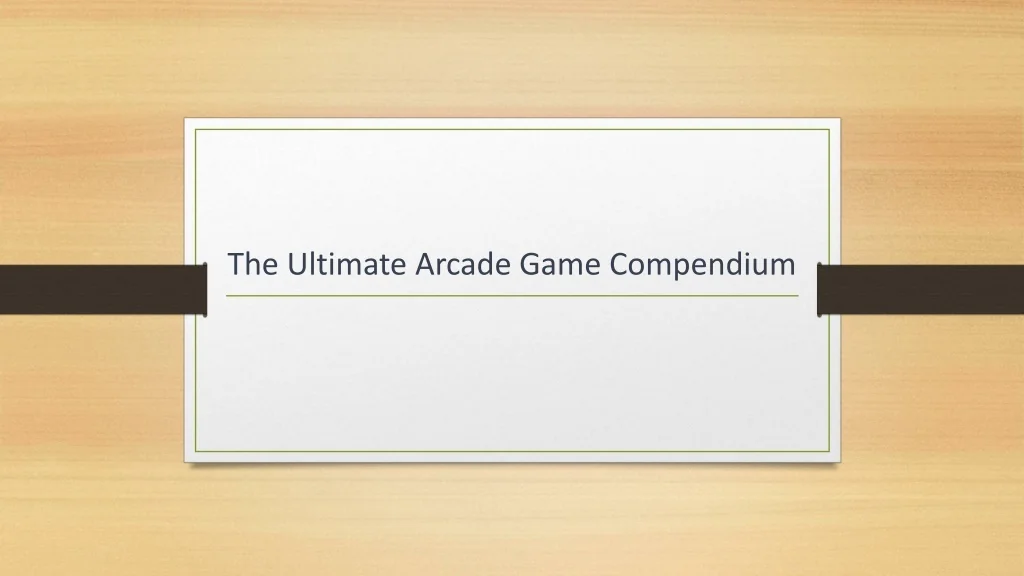PPT - The Ultimate Arcade Game Compendium PowerPoint Presentation, free ...
