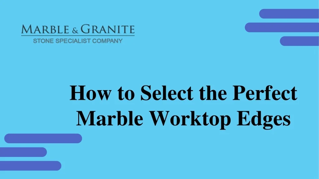 PPT - How to Select the Perfect Marble Worktop Edges PowerPoint ...