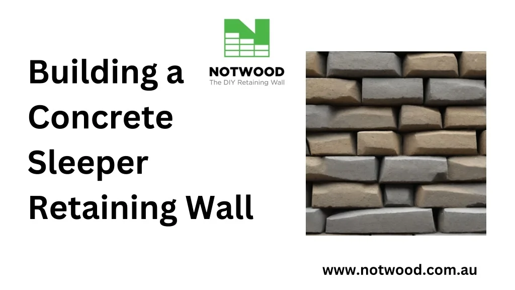 PPT - How To Build A Concrete Sleeper Retaining Wall PowerPoint ...