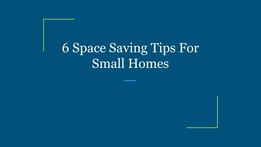 PPT - 6 Space Saving Tips For Small Homes PowerPoint Presentation, free ...