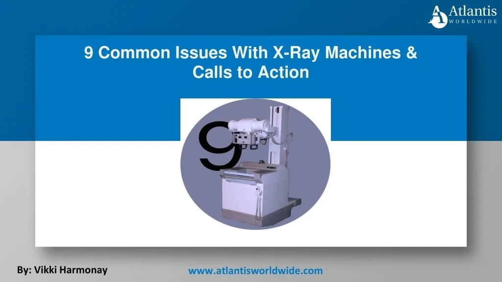 PPT - 9 Common Issues With X-Ray Machines & Calls to Action PowerPoint ...