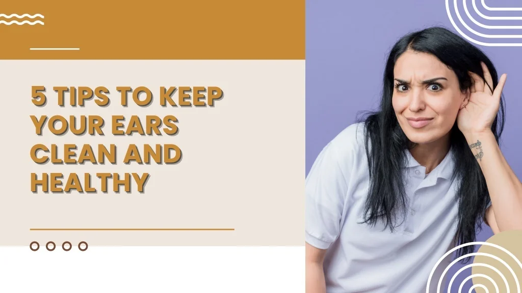 PPT - 5 Tips to Keep your Ears Clean and Healthy PowerPoint ...