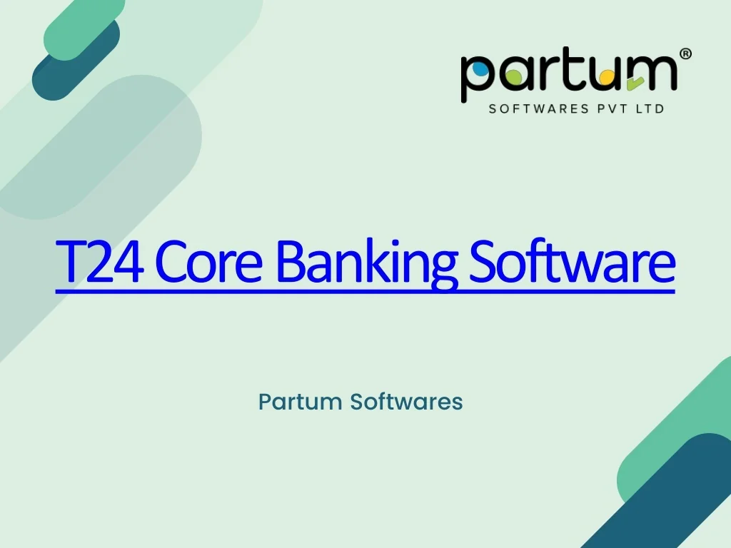 PPT - T24 Core Banking Software - Partum Software's PowerPoint Presentation - ID:12672064