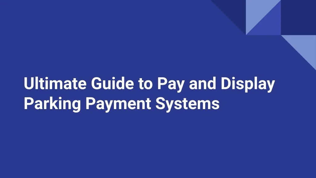 PPT - Ultimate Guide to Pay and Display Parking Payment Systems ...