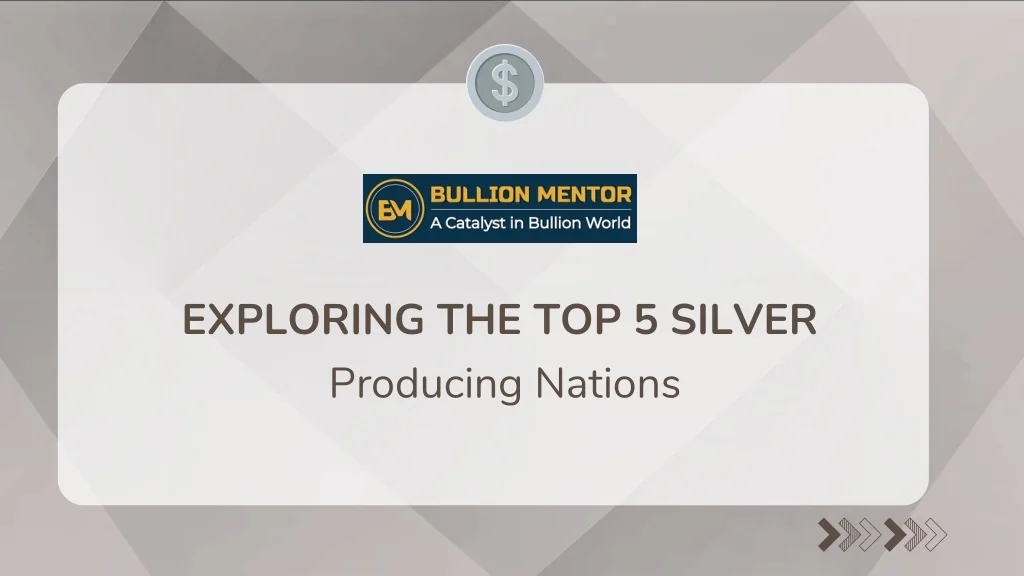 PPT - Exploring the Top 5 Silver Producing Nations. PowerPoint ...