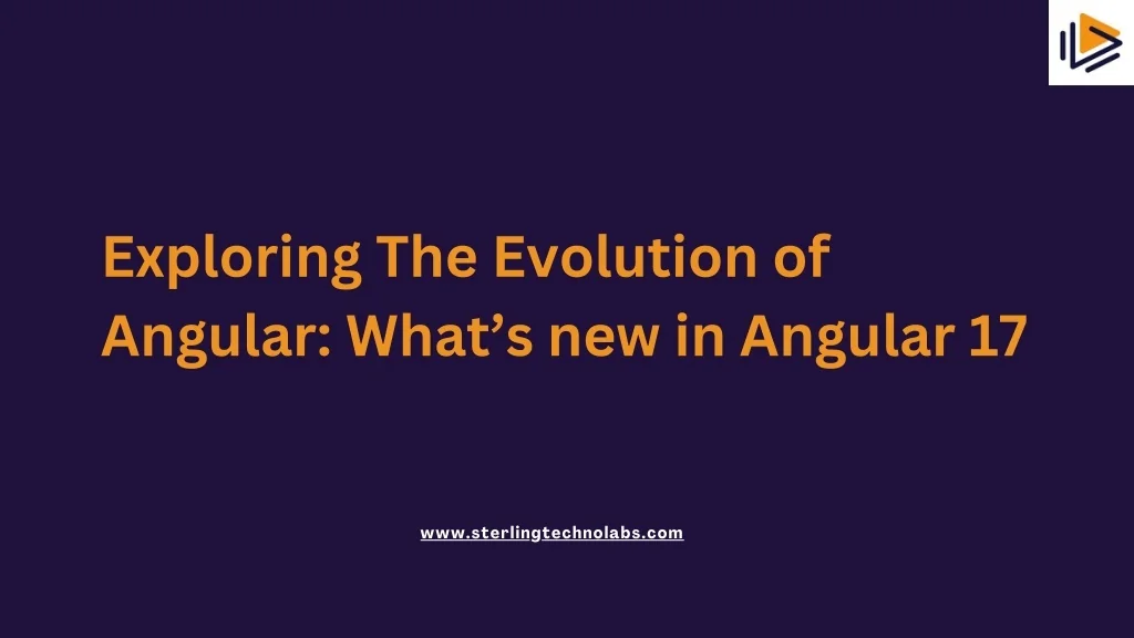 PPT - Exploring The Evolution of Angular: What’s new in Angular 17 ...