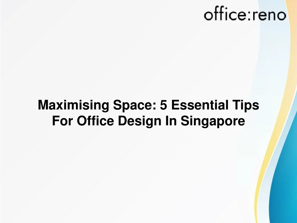 PPT - Maximising Space 5 Essential Tips For Office Design In Singapore ...