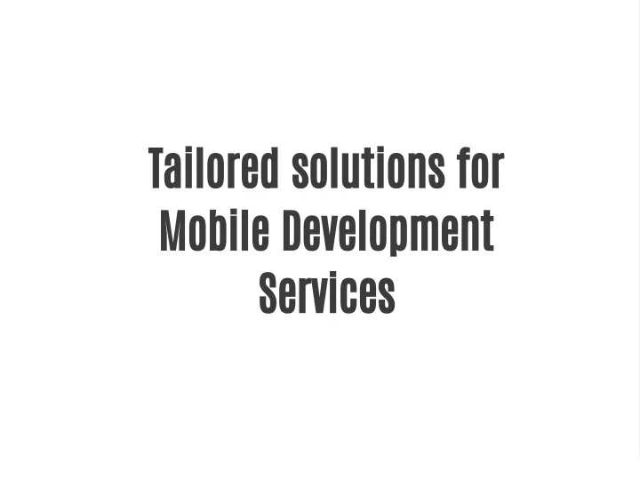 PPT - Tailored solutions for Mobile Development Services PowerPoint ...