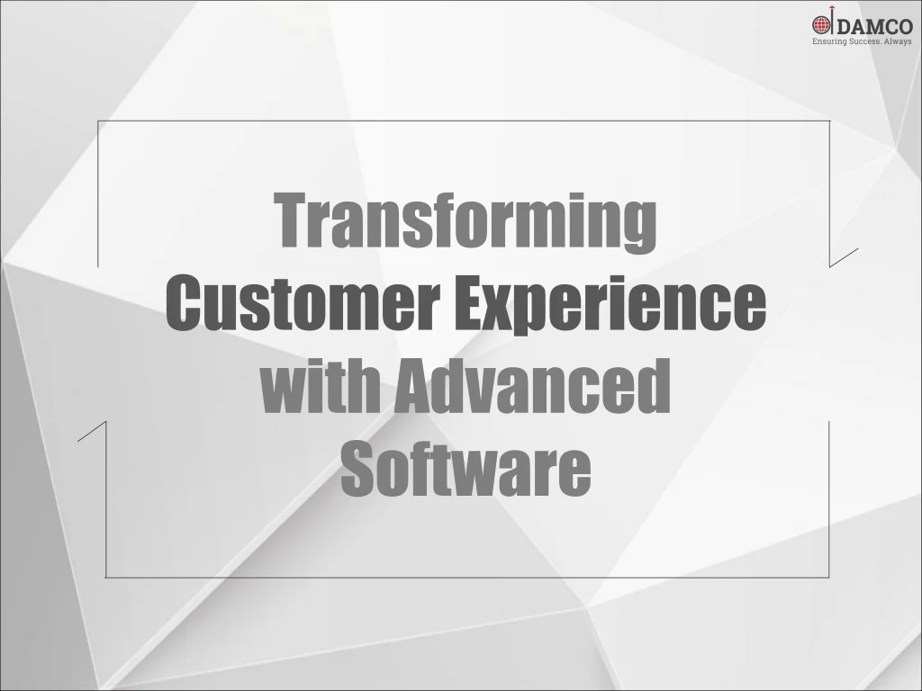 PPT - Transforming Customer Experience with Advanced Software ...