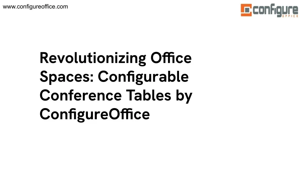 PPT - Revolutionizing Office Spaces_ Configurable Conference Tables by ...
