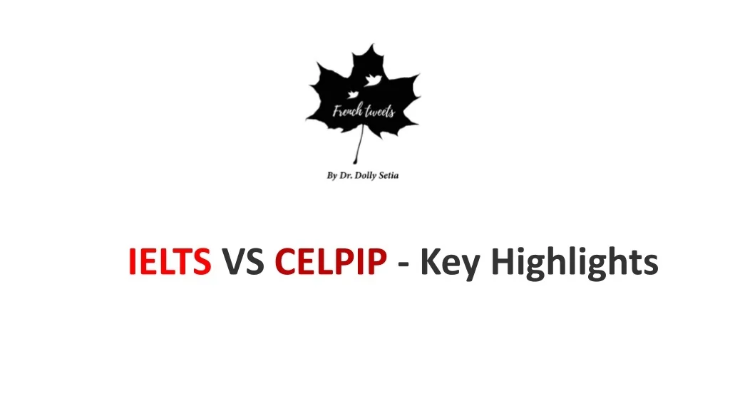 PPT - IELTS VS CELPIP - Key Highlights PowerPoint Presentation, free ...