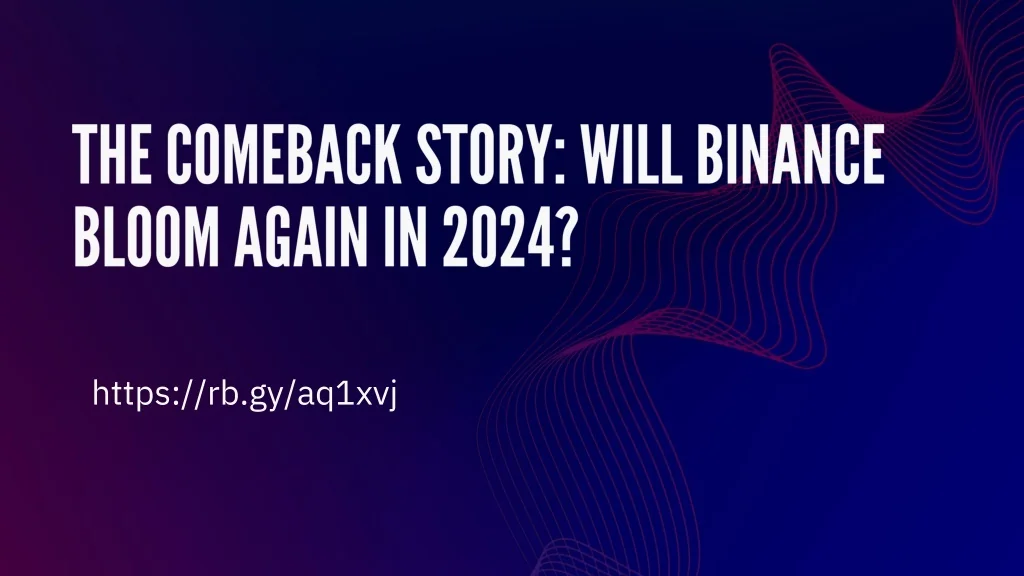 PPT - The Comeback Story Will Binance Bloom Again in 2024 PowerPoint ...