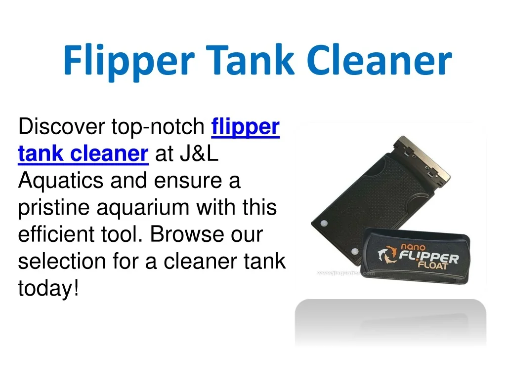 PPT - Flipper Tank Cleaner PowerPoint Presentation, free download - ID ...