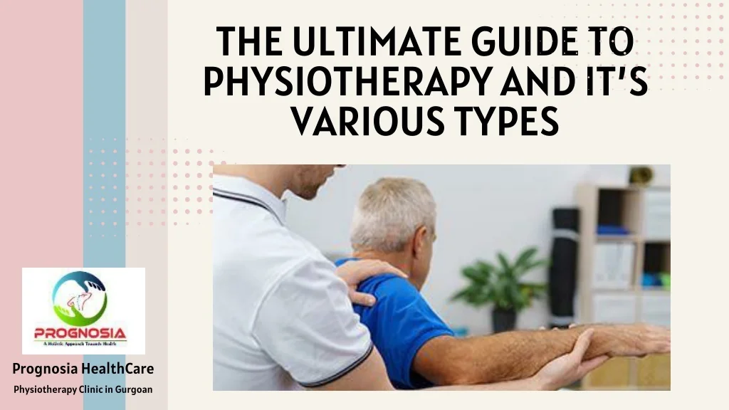 PPT - The Ultimate Guide to Physiotherapy and its Various Types ...